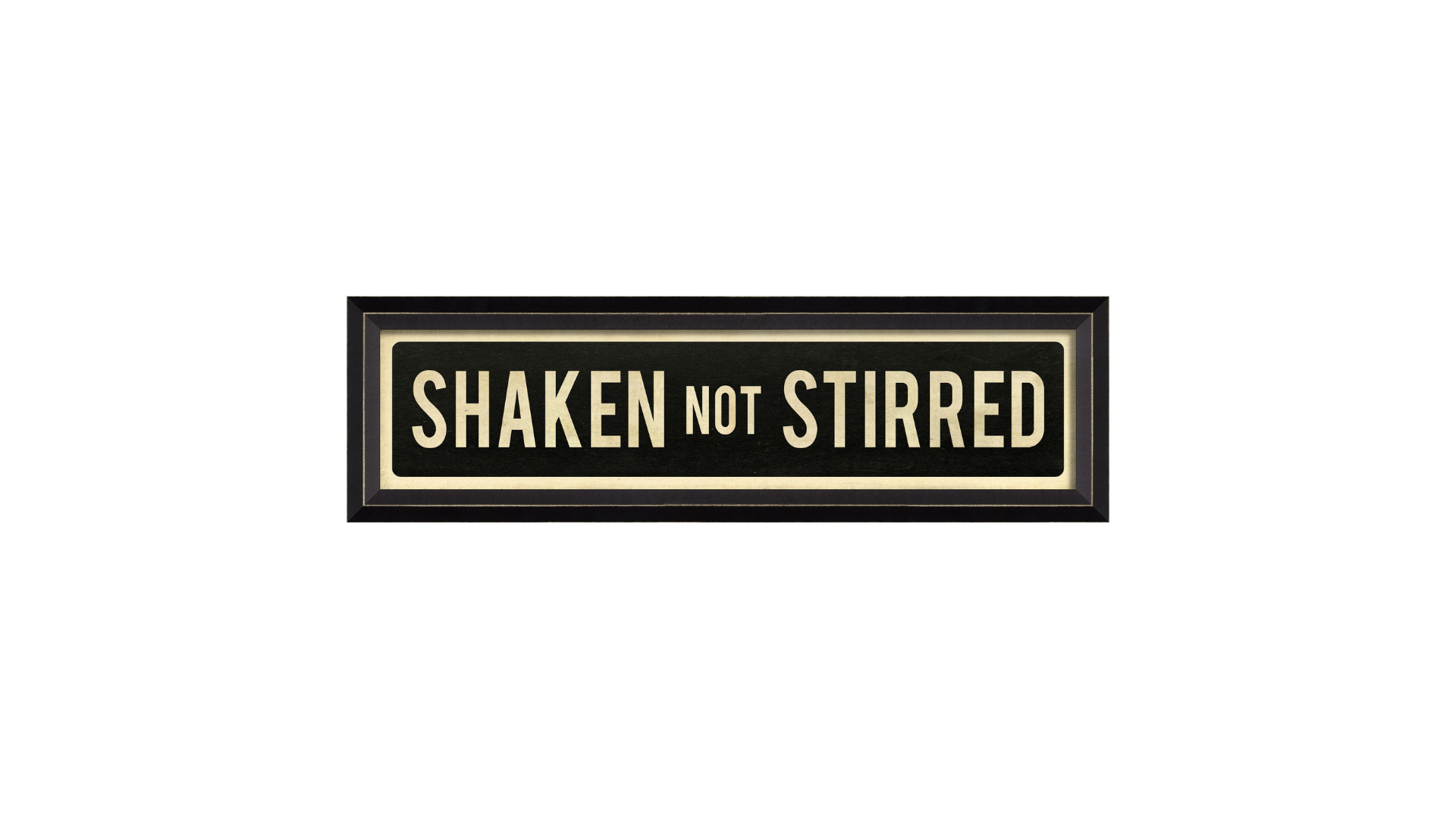 SHAKEN NOT STIRRED Sign – My Bar Needs